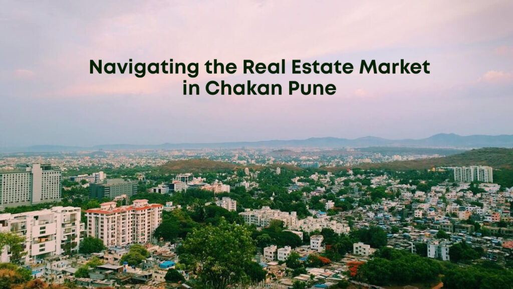 Navigating the Real Estate Market in Chakan Pune